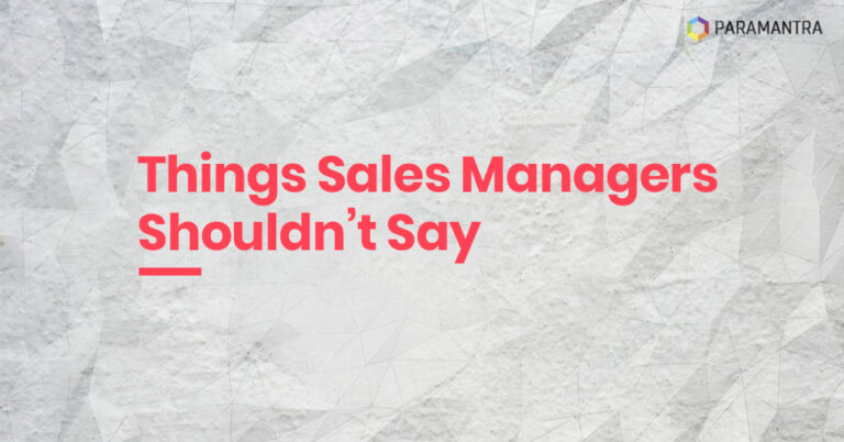 2020 Series: What You Shouldn't Say To Your Sales Team - Paramantra CRM